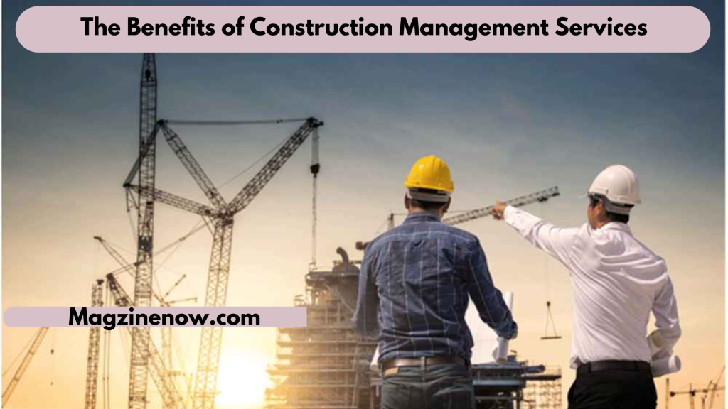 The Benefits Of Construction Management Services