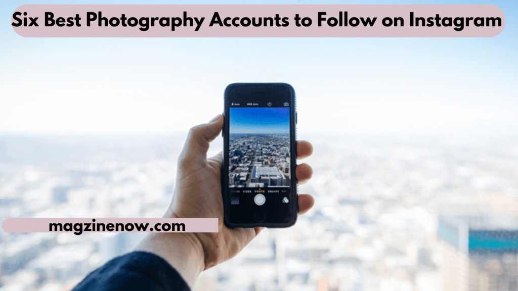 Six Best Photography Accounts To Follow On Instagram