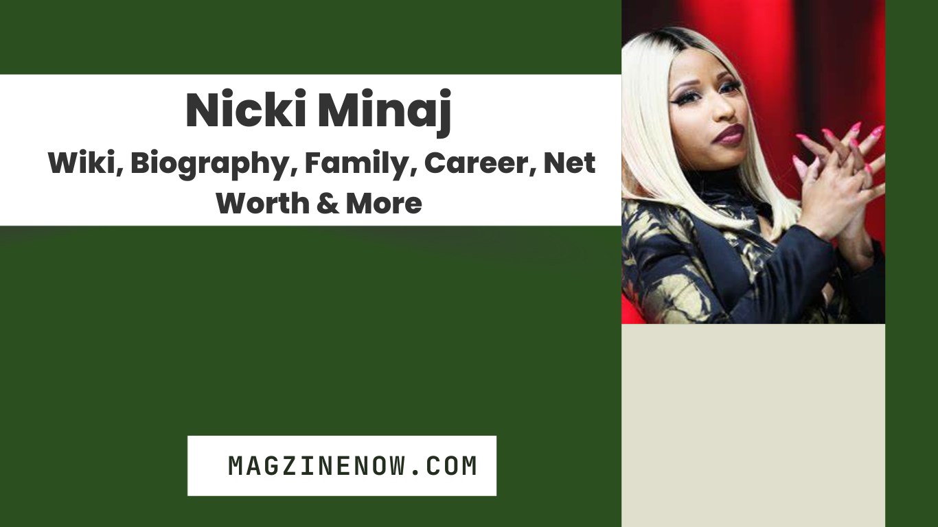 Nicki Minaj - Wiki, Biography, Family, Career, Net Worth & More