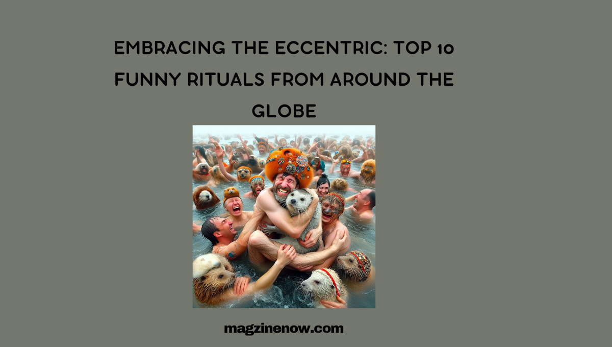 Embracing The Eccentric: Top 10 Funny Rituals From Around The Globe