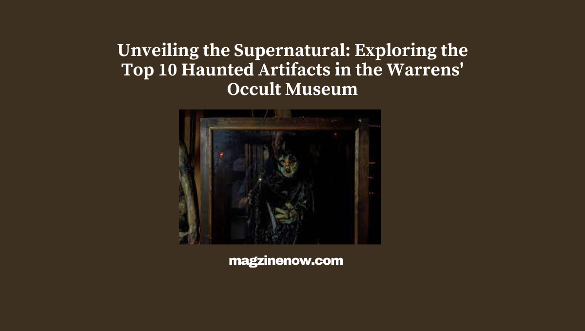 Unveiling The Supernatural: Exploring The Top 10 Haunted Artifacts In ...