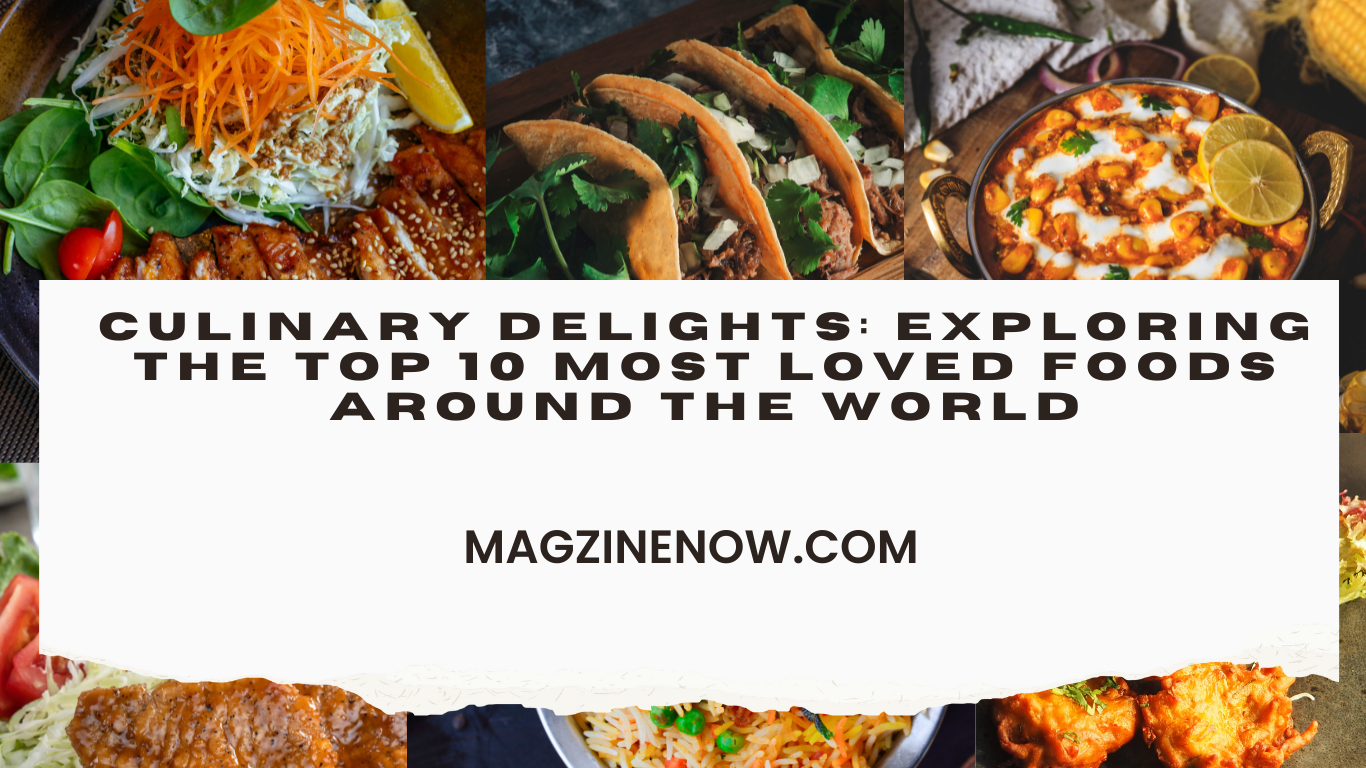 Top 10 Most Loved Foods Around The World