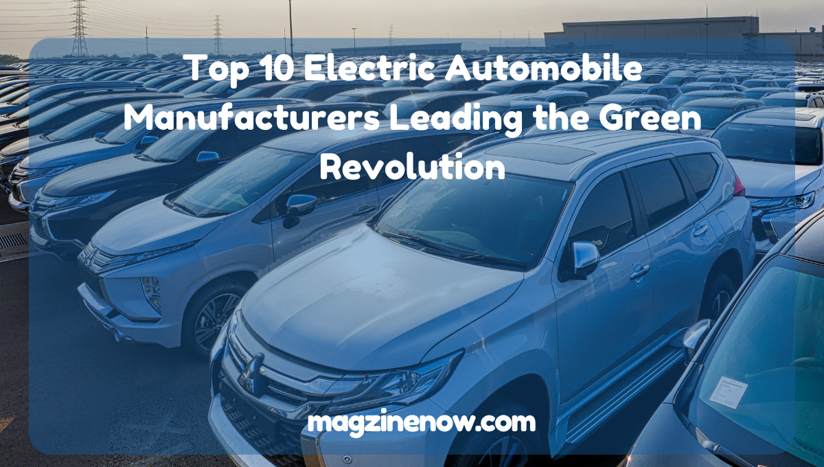 Top 10 Electric Automobile Manufacturers Leading The Green Revolution