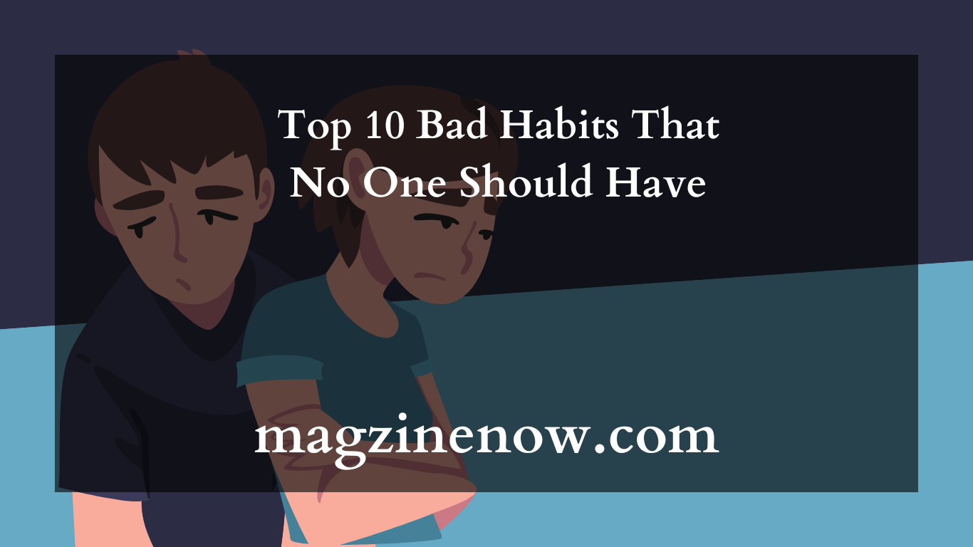 Top 10 Bad Habits That No One Should Have