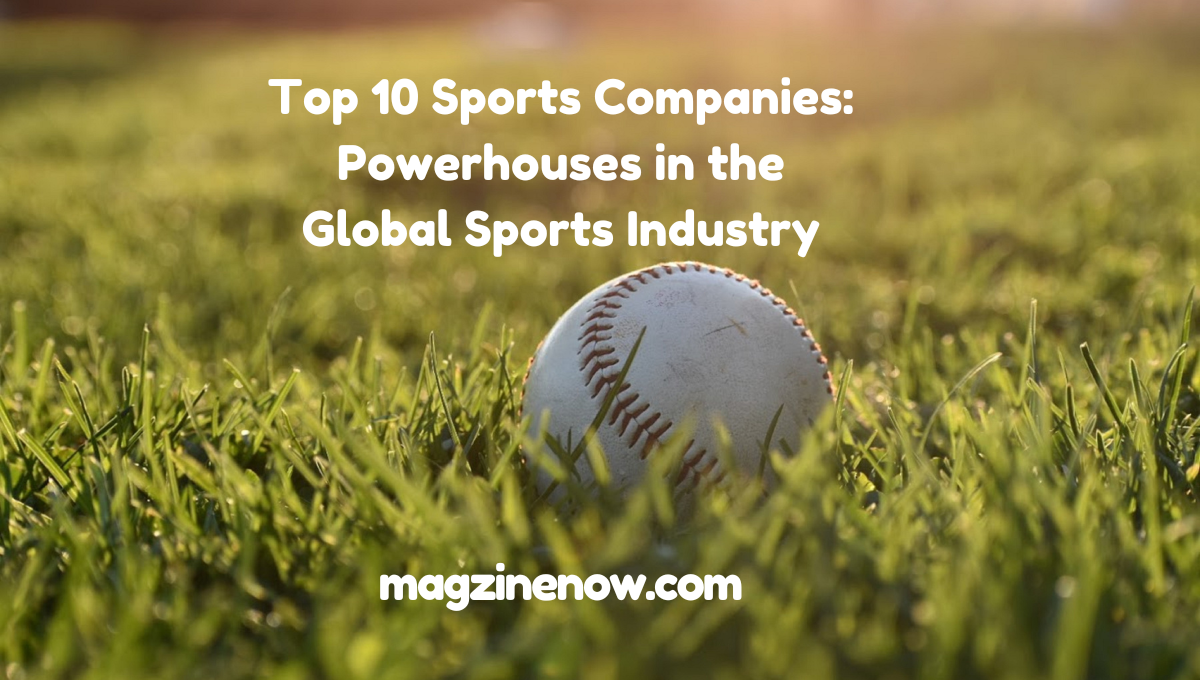 Top 10 Sports Companies: Powerhouses In The Global Sports Industry